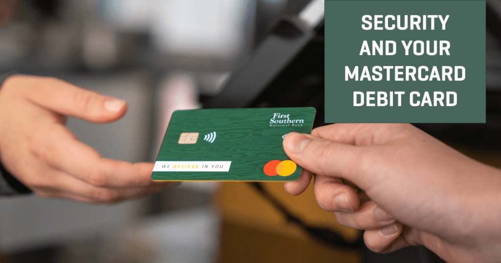 Security and your new Mastercard debit card | First Southern National Bank